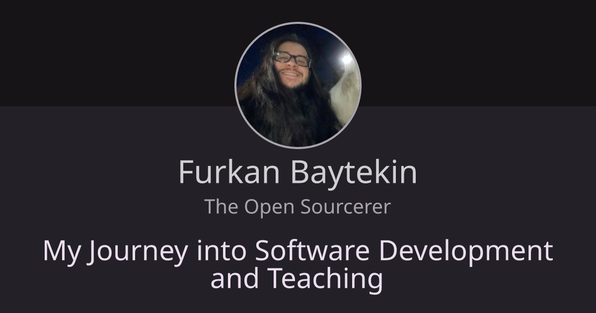 My Journey into Software Development and Teaching | Furkan Baytekin