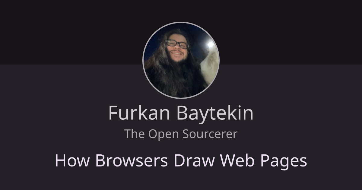 How Browsers Draw Web Pages | Furkan Baytekin