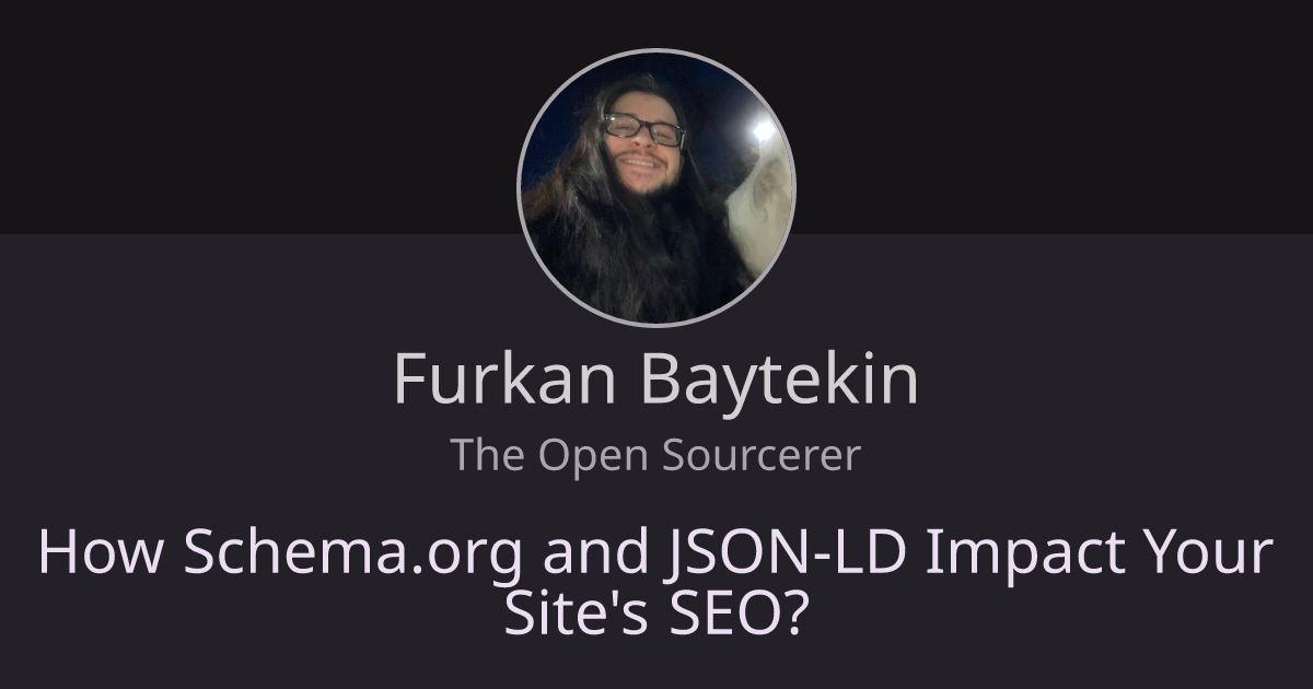 How Schema.org and JSON-LD Impact Your Site's SEO? | Furkan Baytekin