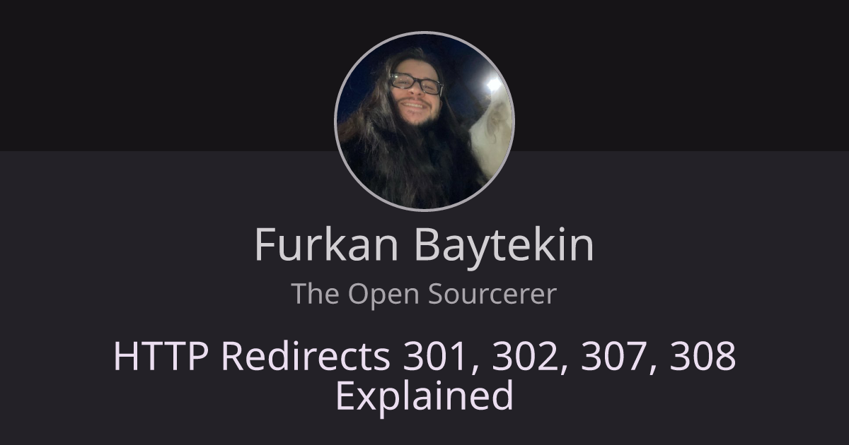 HTTP Redirects 301, 302, 307, 308 Explained | Furkan Baytekin
