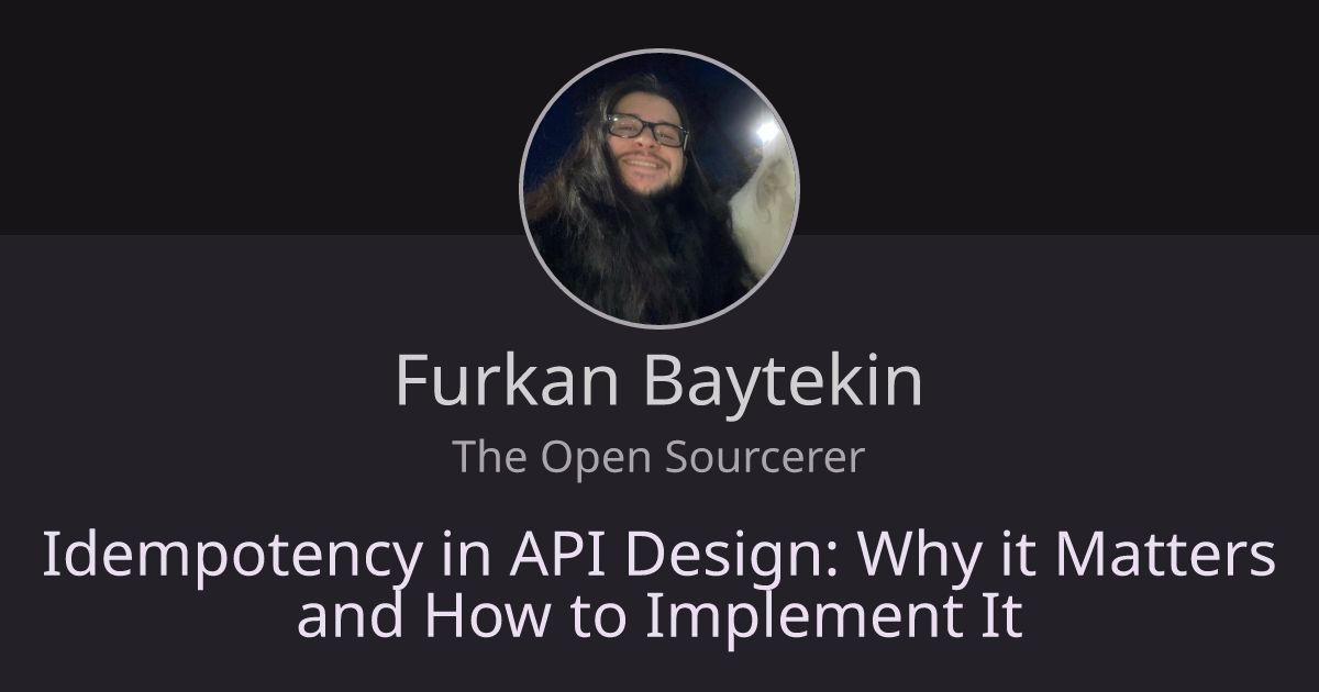 Idempotency in API Design: Why it Matters and How to Implement It | Furkan Baytekin