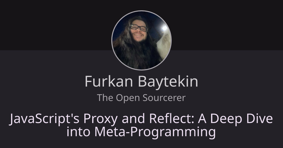 JavaScript's Proxy and Reflect: A Deep Dive into Meta-Programming | Furkan Baytekin