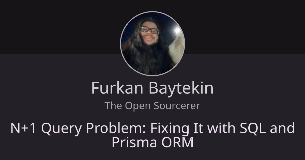 N+1 Query Problem: Fixing It with SQL and Prisma ORM | Furkan Baytekin