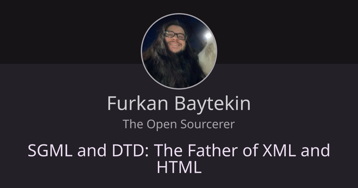 SGML and DTD: The Father of XML and HTML | Furkan Baytekin
