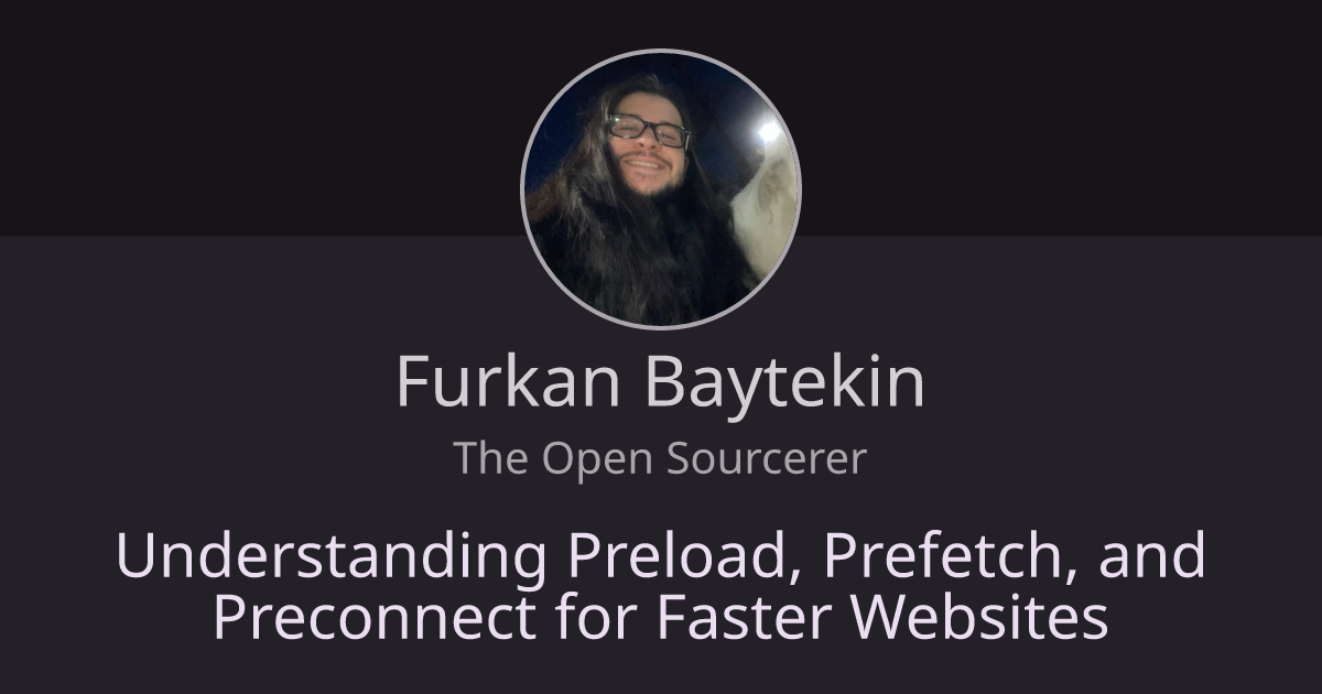 Understanding Preload, Prefetch, and Preconnect for Faster Websit… | Furkan Baytekin