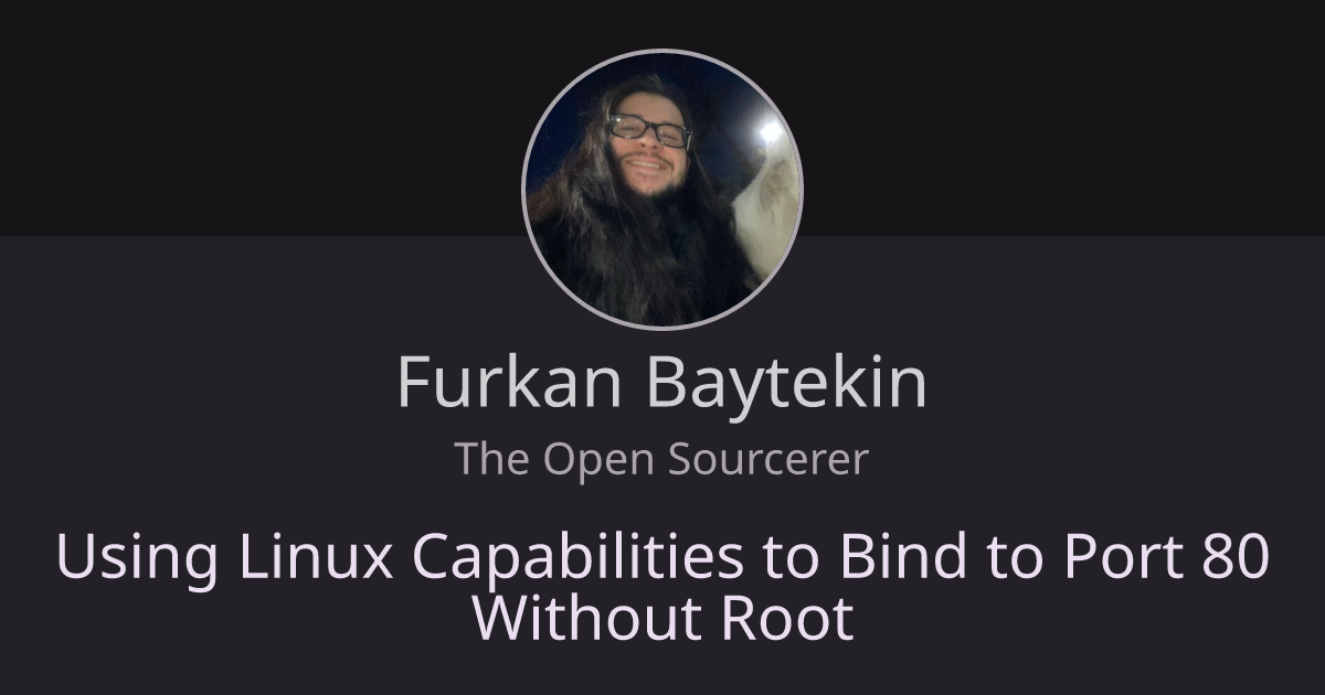 Using Linux Capabilities to Bind to Port 80 Without Root | Furkan Baytekin