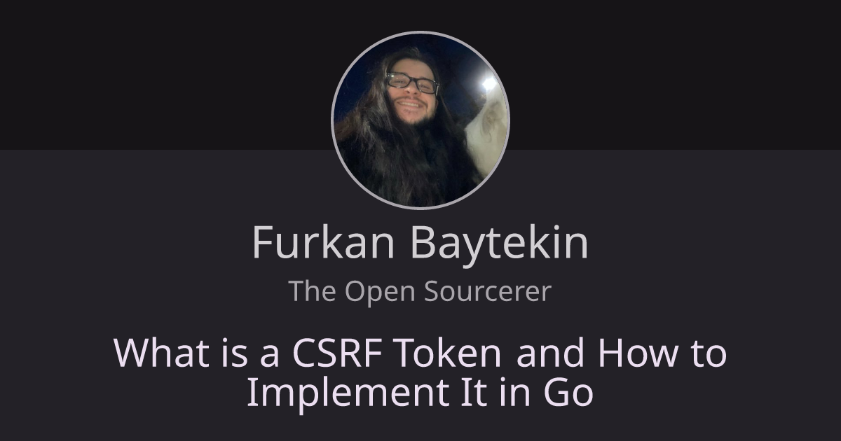 What is a CSRF Token and How to Implement It in Go | Furkan Baytekin